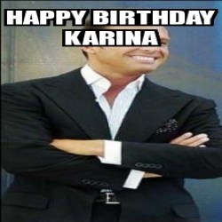 Meme Personalizado - HAPPY BIRTHDAY KARINA - 31224884