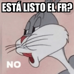 Meme Personalizado - EstÃ¡ listo el FR? - 31226606