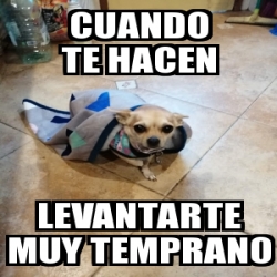 Meme Personalizado - cuando te hacen levantarte muy temprano - 31228590