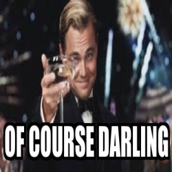 Meme Personalizado - Of course darling - 31228827