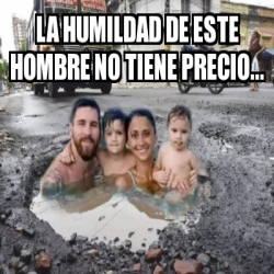 Meme Personalizado - La humildad de este hombre no tiene precio ...