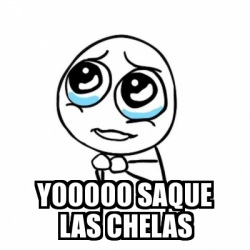 Meme Por favor - Yooooo saque las chelas - 31229594
