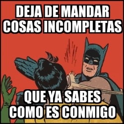 Meme Batman slaps Robin - DEJA DE MANDAR COSAS INCOMPLETAS QUE YA SABES ...
