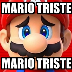 Meme Personalizado - mario triste Mario triste - 31231162