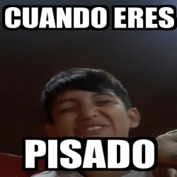 Meme Personalizado - Cuando eres Pisado - 31231222