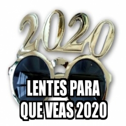 Meme Personalizado - Lentes para que veas 2020 - 31231438