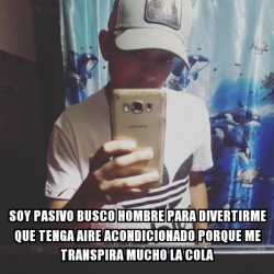 Meme Personalizado - Soy pasivo busco hombre para divertirme que tenga ...