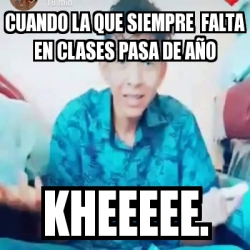Meme Personalizado - Cuando la que siempre falta en clases pasa de aÃ±o ...