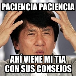 Meme Jackie Chan - paciencia paciencia ahÃ­ viene mi tia con sus ...