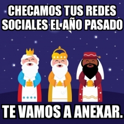 Meme Personalizado - Checamos tus redes sociales el aÃ±o pasado Te ...
