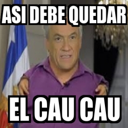 Meme Personalizado - Asi debe quedar el cau cau - 31237802
