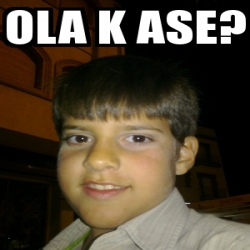 Meme Personalizado - ola k ase? - 31238870
