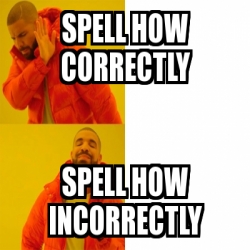 Meme Personalizado - spell how correctly spell how incorrectly - 31239150