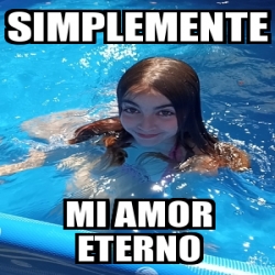 Meme Personalizado - Simplemente Mi Amor eterno - 31239197