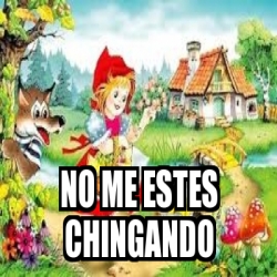 Meme Personalizado - no me estes chingando - 31239398
