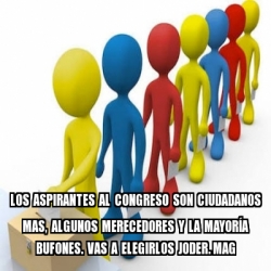 Meme Personalizado - LOS ASPIRANTES AL CONGRESO SON CIUDADANOS MAS ...