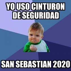 Meme Bebe Exitoso - YO USO CINTURON DE SEGURIDAD saN SEBASTIAN 2020 ...