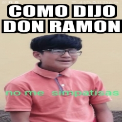 Meme Personalizado - COMO DIJO DON RAMON - 31240334