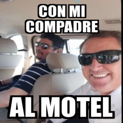 Meme Personalizado - Con mi compadre Al Motel - 31244697