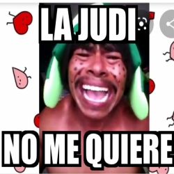 Meme Personalizado - La Judi No me quiere - 31244939