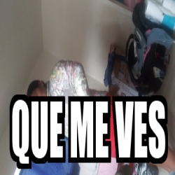 Meme Personalizado - Que me ves - 31245176