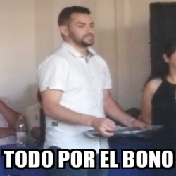 Meme Personalizado - Todo por el bono - 31245764
