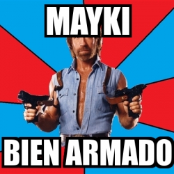 Meme Chuck Norris - Mayki Bien armado - 31247701