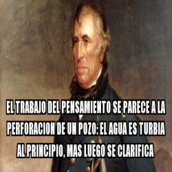 Meme Personalizado - EL TRABAJO DEL PENSAMIENTO SE PARECE A LA ...