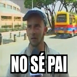 Meme Personalizado - No sÃ© pai - 31248309