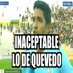 Meme Personalizado - Inaceptable lo de Quevedo - 31248687