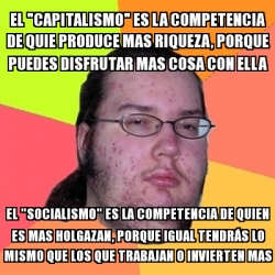 Meme Friki - el "capitalismo" es la competencia de quie produce mas ...