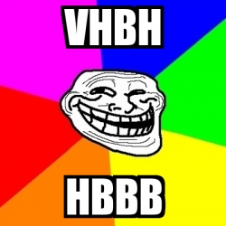 Meme Troll - vhbh hbbb - 31250576