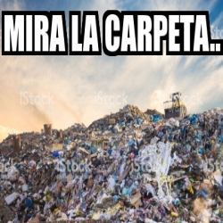 Meme Personalizado - Mira la carpeta.. - 31251238