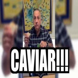 Meme Personalizado - CAVIAR!!! - 31251343