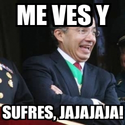 Meme Personalizado - Me ves y Sufres, jajajaja! - 31252714