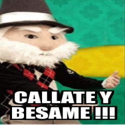 Meme Personalizado - callate y besame !!! - 31257263