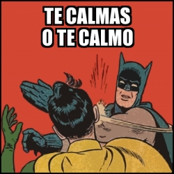 Meme Batman slaps Robin - Te calmas o te calmo - 31265379