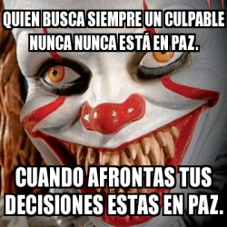 Meme Personalizado - Quien busca siempre un culpable nunca nunca estÃ ...