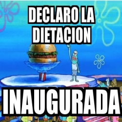 Meme Personalizado - Declaro la dietacion Inaugurada - 31266873