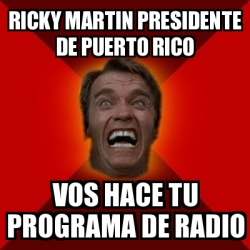 Meme Arnold - ricky martin presidente de puerto rico vos hace tu ...