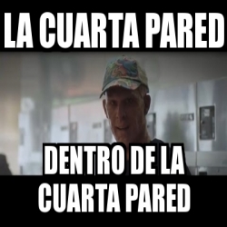 Meme Personalizado - La CUarta pared dentro de la cuarta pared - 31272488