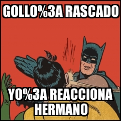 Meme Batman slaps Robin - Gollo%3A rascado Yo%3A reacciona hermano ...