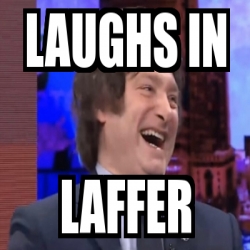 Meme Personalizado - Laughs in Laffer - 31275195