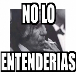 Meme Personalizado - NO LO ENTENDERIAS - 31277201