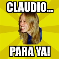 Meme Trologirl - CLAUDIO... PARA YA! - 31278357