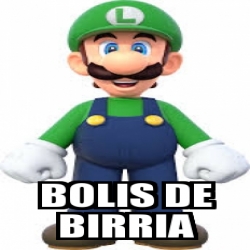 Meme Personalizado - bolis de birria - 31279510