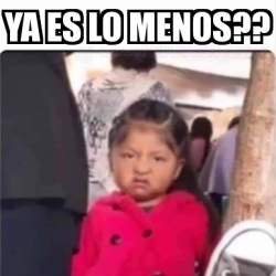 Meme Personalizado - Ya es lo menos?? - 31279826