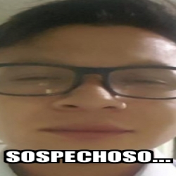 Meme Personalizado - SOSPECHOSO... - 31280701