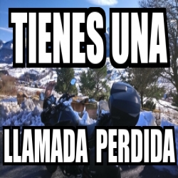 Meme Personalizado - tienes una LLAMADA PERDIDA - 31280884