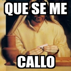 Meme Personalizado - QUE SE ME CALLO - 31283949